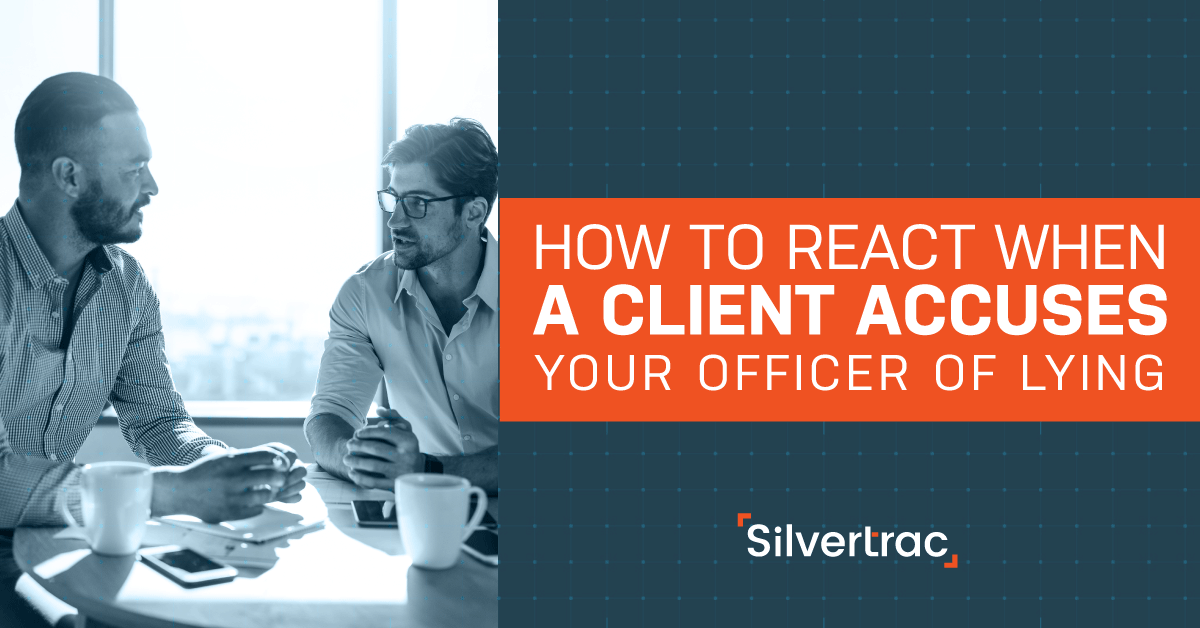 096: How To React When a Client Accuses Your Officer of Lying